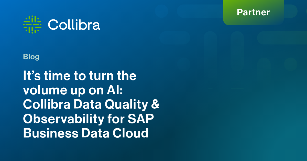 It’s time to turn the volume up on AI: Collibra Data Quality ...