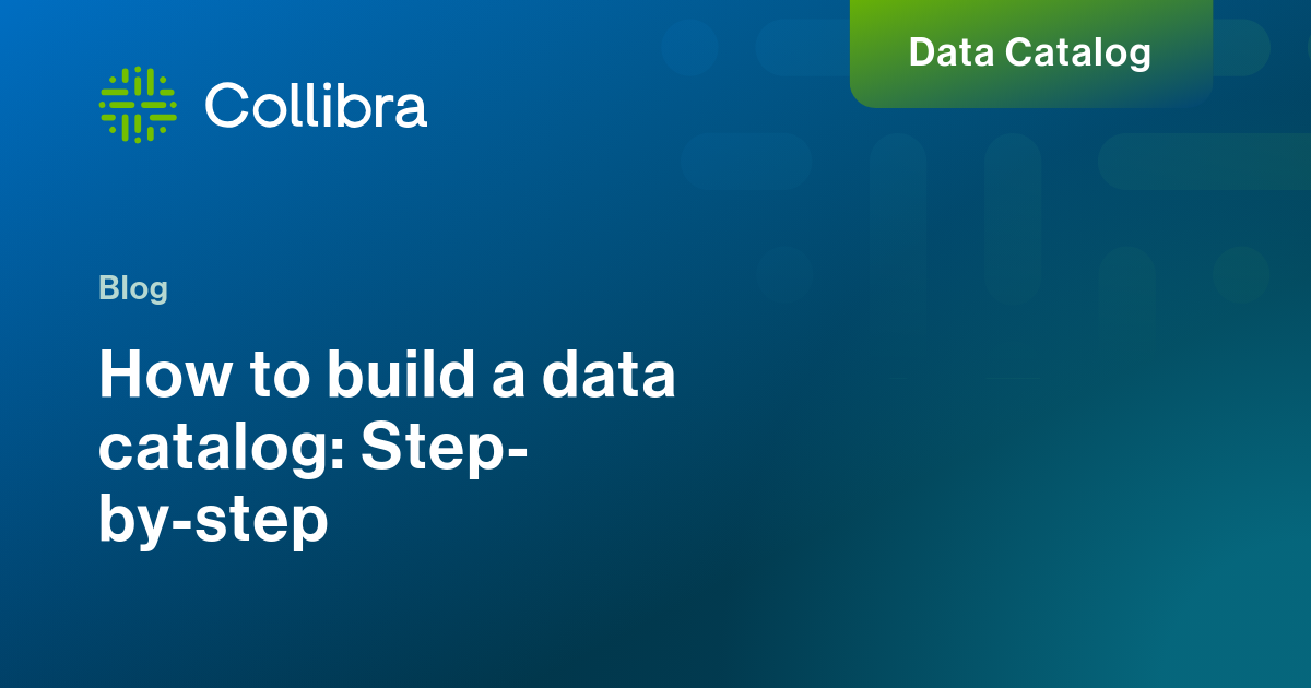 How to build a data catalog: Step-by-step | Collibra