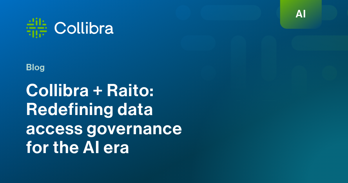 Collibra + Raito: Redefining data access governance for the AI era ...