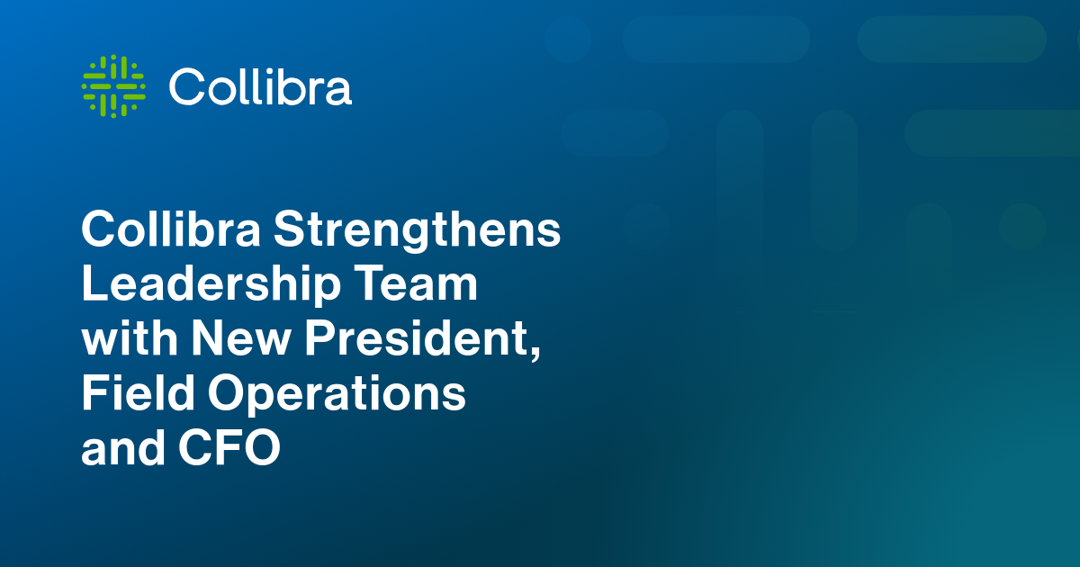Collibra Strengthens Leadership Team with New President, Field ...