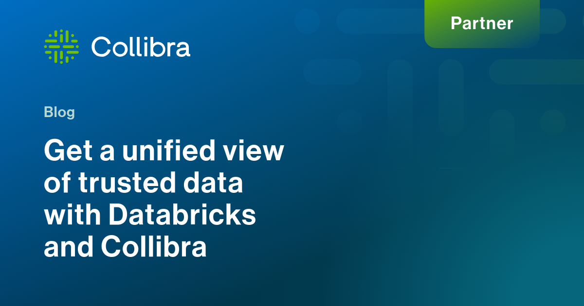 Get a unified view of trusted data with Databricks and Collibra | Collibra