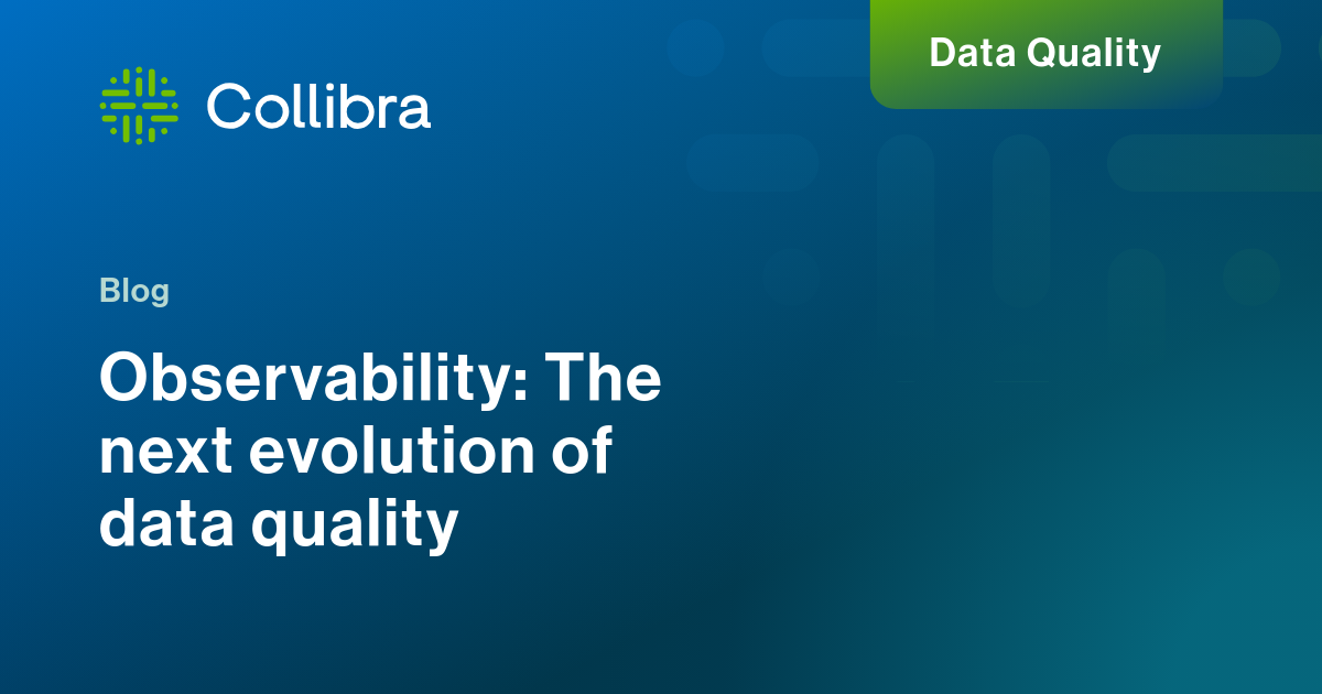 Observability: The next evolution of data quality | Collibra