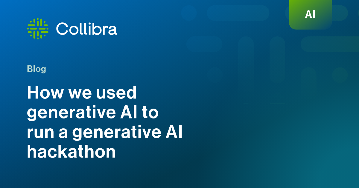 How we used generative AI to run a generative AI hackathon | Collibra
