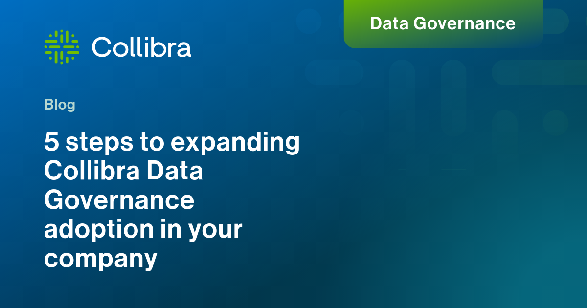5 steps to expanding Collibra Data Governance adoption in your company ...