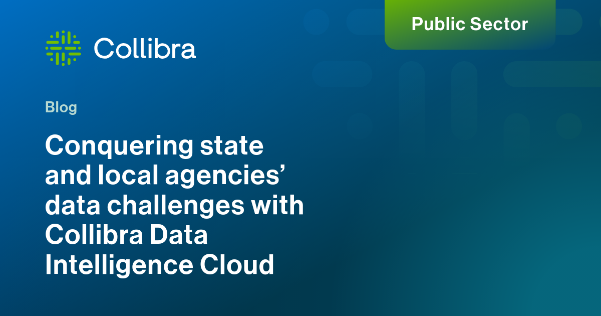 Conquering state and local agencies’ data challenges with Collibra Data ...