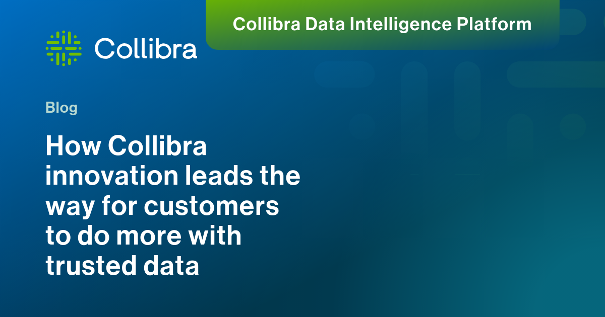 How Collibra innovation leads the way for customers to do more with ...
