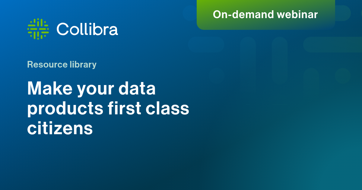 Make your data products first class citizens | Collibra