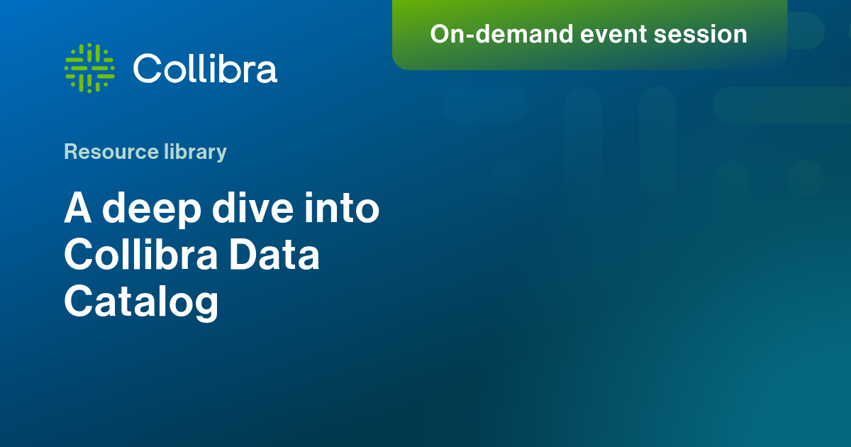 A deep dive into Collibra Data Catalog | Collibra