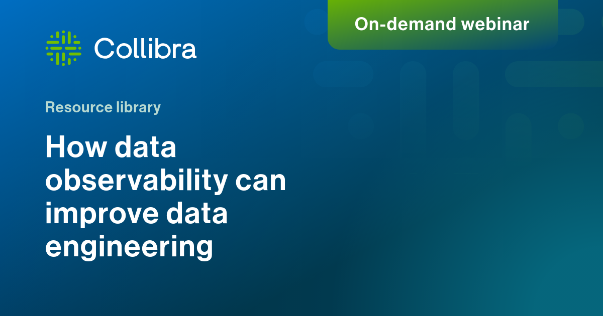 How data observability can improve data engineering | Collibra