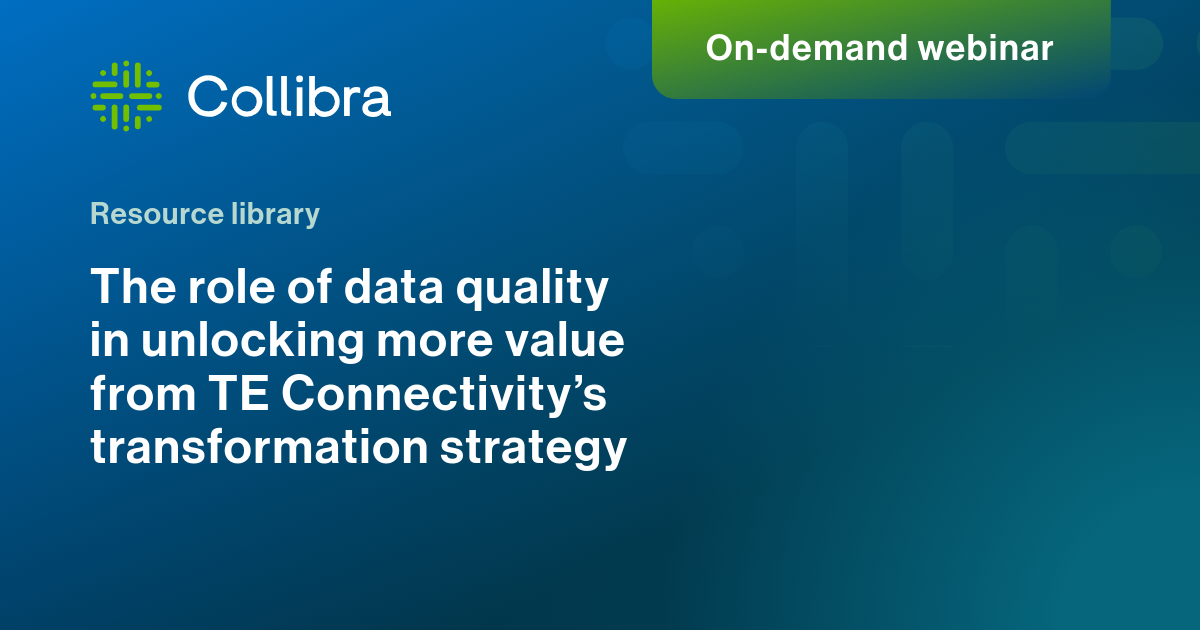 TE Connectivity and Collibra | Collibra Data Quality & Observability ...