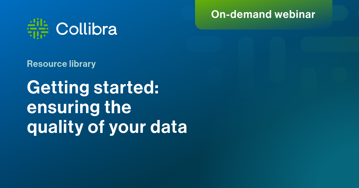 Getting started: ensuring the quality of your data | Collibra