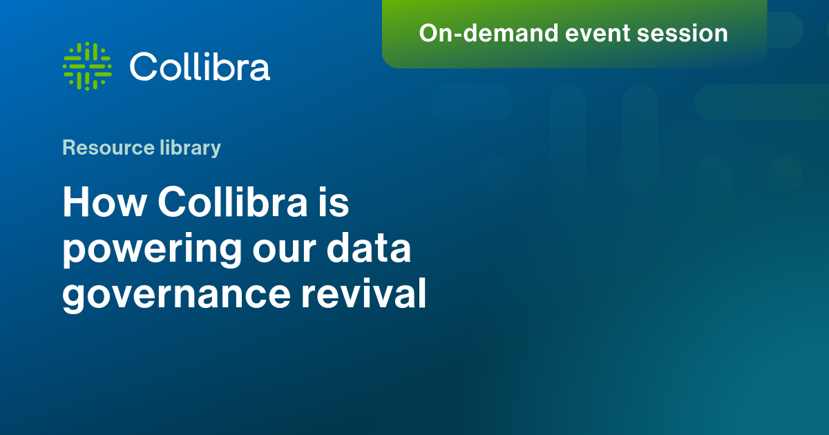How Collibra is powering our data governance revival | Collibra