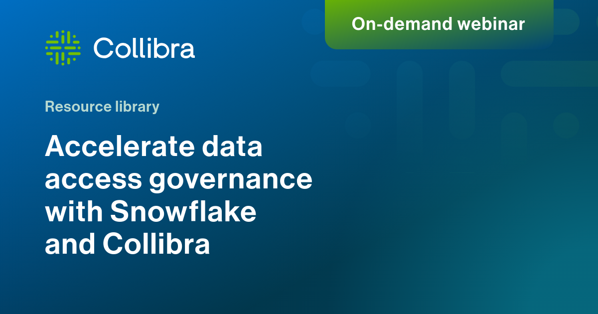 Accelerate data access governance with Snowflake and Collibra | Collibra