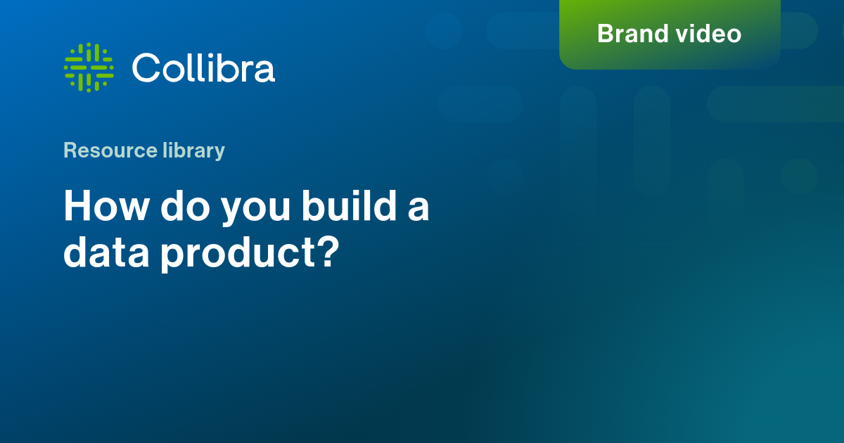 How do you build a data product? | Collibra video | Collibra