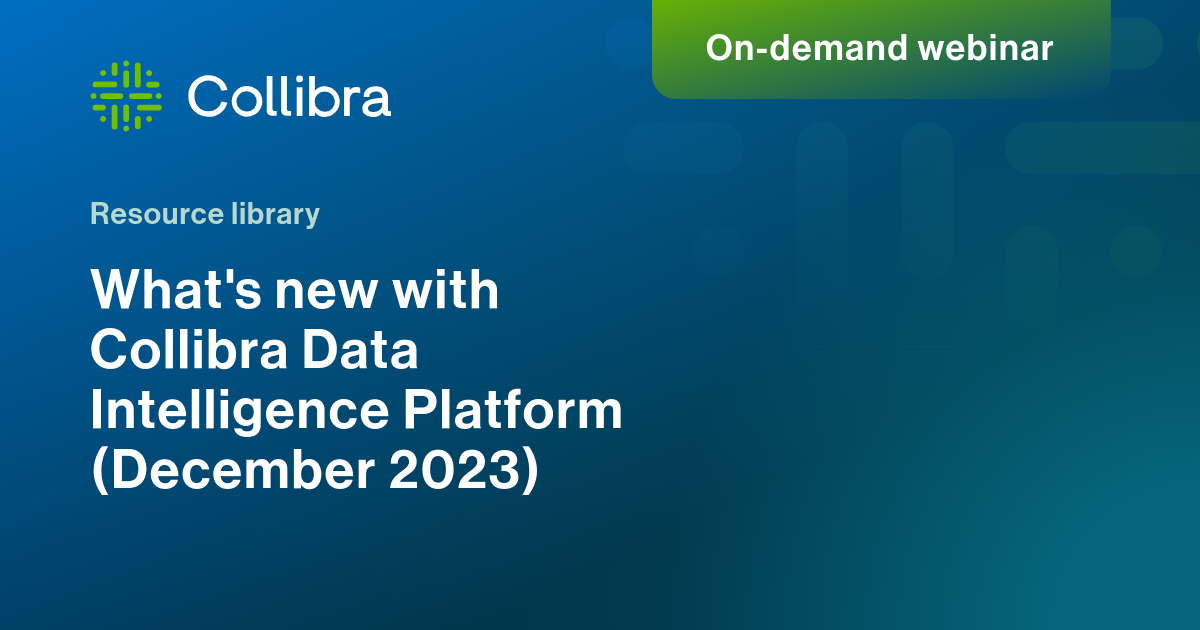 What's new with Collibra Data Intelligence Platform (December 2023 ...