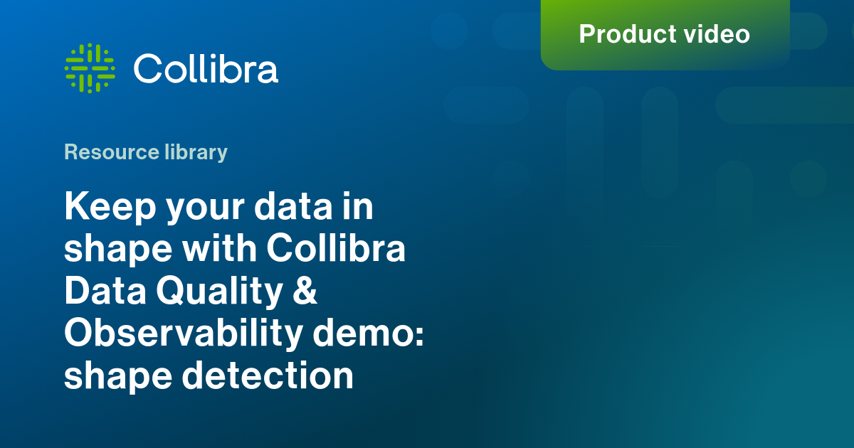 Keep your data in shape with Collibra Data Quality & Observability demo ...