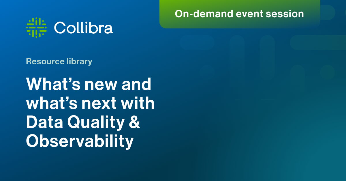 What’s new & next: Collibra Data Quality & Observability | Collibra