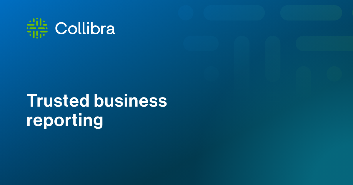 Trusted Business Reporting Use Case | Collibra Public Sector: Certified ...